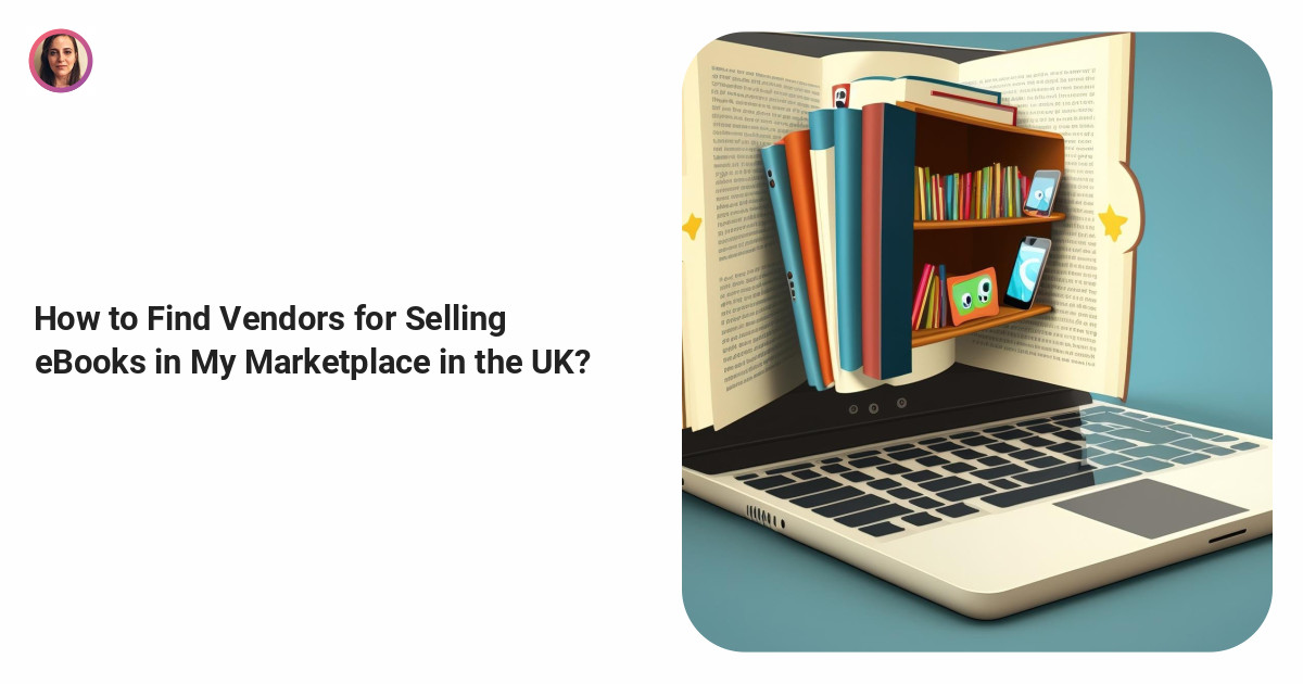 How to Find Vendors for Selling eBooks in My Marketplace in the UK?