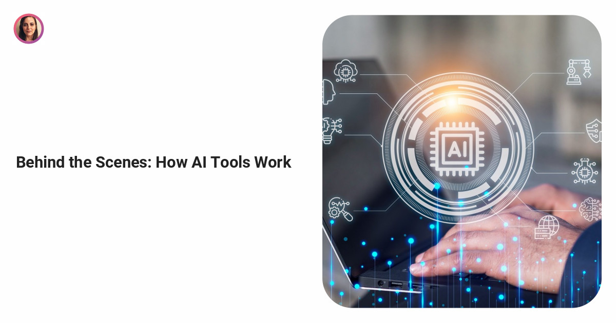Behind the Scenes: How AI Tools Work