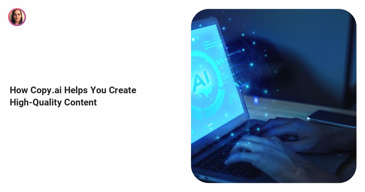 How Copy.ai Helps You Create High-Quality Content