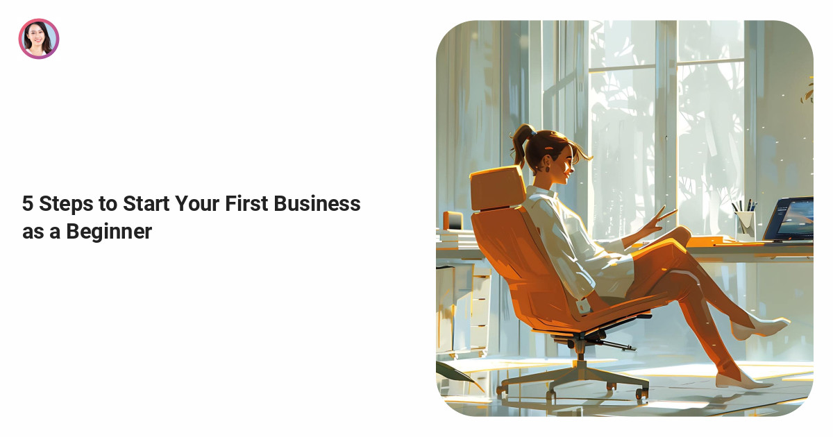 5 Essential Steps to Start Your First Business as a Beginner