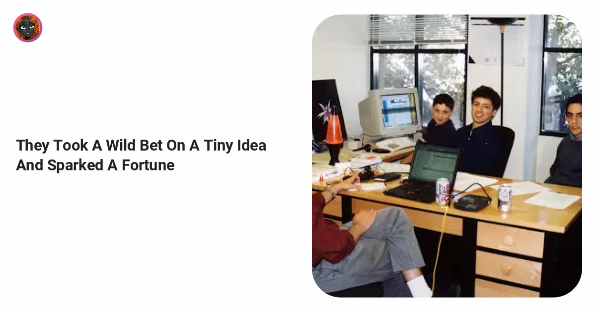They Took A Wild Bet On A Tiny Idea And Sparked A Fortune
