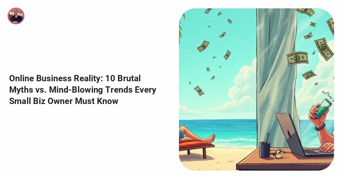 Online Business Reality Check! 10 Brutal Myths vs. Mind-Blowing Trends ...