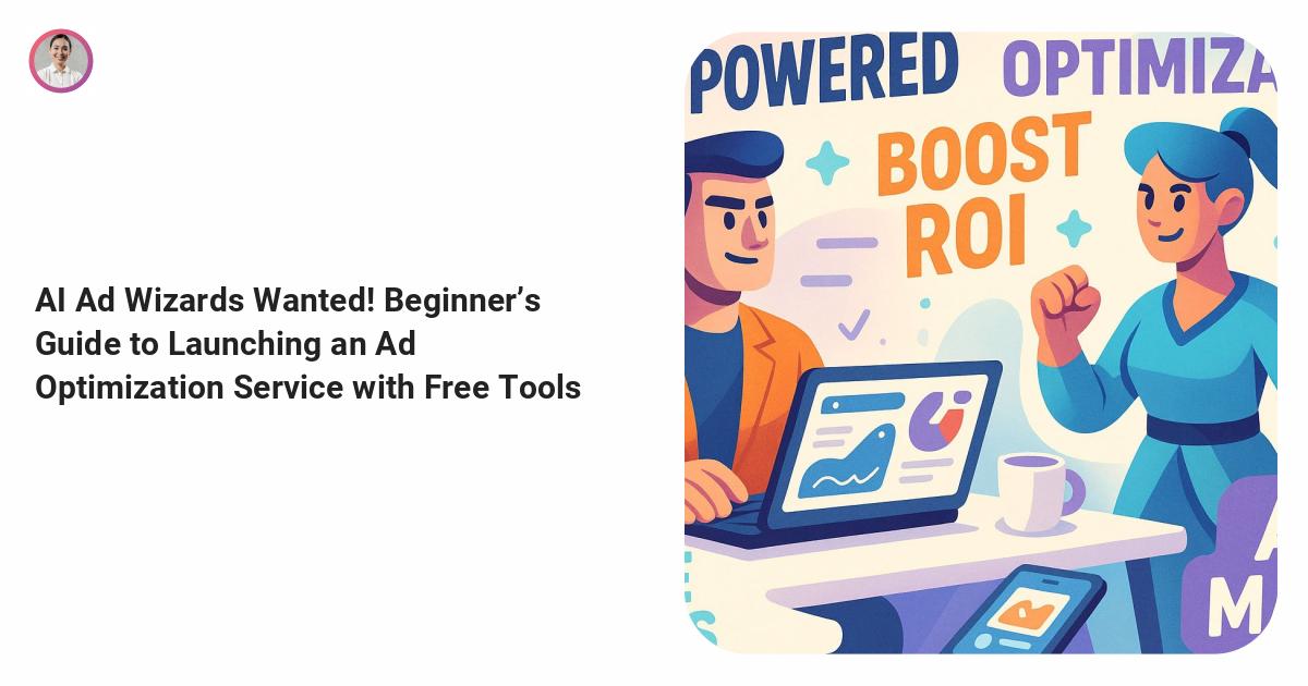 AI Ad Wizards Wanted! Beginner’s Guide to Launching an Ad Optimization ...