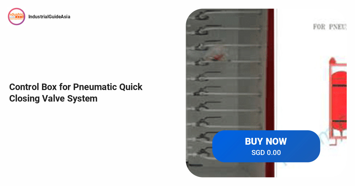IndustrialGuideAsia | Control Box for Pneumatic Quick Closing Valve System